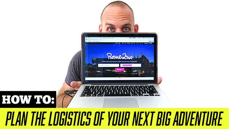 How to Plan the Logistics of Your Next Big Trip